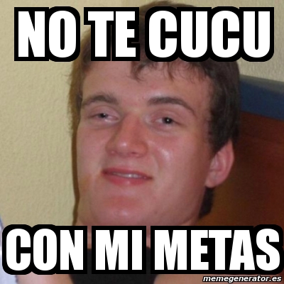 Meme Stoner Stanley - no te cucu con mi metas - 3263902