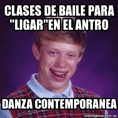 Meme Bad Luck Brian - clases de baile para "ligar"en el antro danza ...