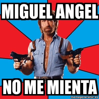 Meme Chuck Norris - miguel angel no me mienta - 3267777