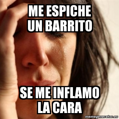 Meme Problems - me espiche un barrito se me inflamo la cara - 3270419