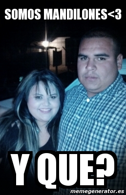 Meme Personalizado - SOMOS MANDILONES
