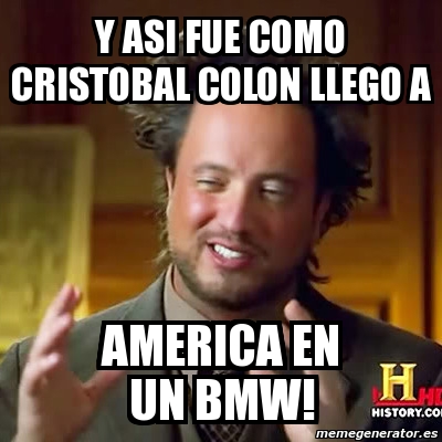 Meme Ancient Aliens - Y ASI FUE COMO CRISTOBAL COLON LLEGO A AMERICA EN ...