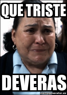Meme Personalizado - Que triste deveras - 3275835