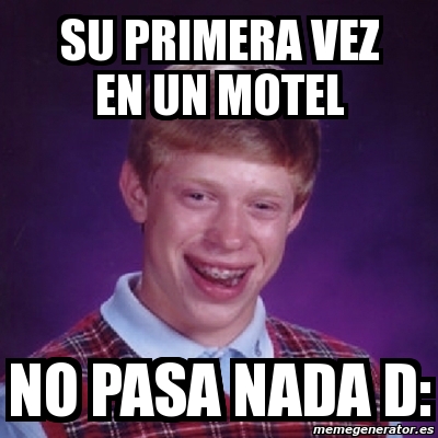 Meme Bad Luck Brian - su primera vez en un motel no pasa nada d: - 3276116
