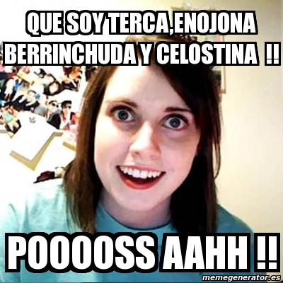 Meme Overly Attached Girlfriend - que soy terca,enojona berrinchuda y ...