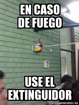 Meme Personalizado - en caso de fuego use el extinguidor - 3276365