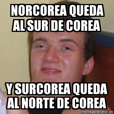 Meme Stoner Stanley - norcorea queda al sur de corea y surcorea queda ...
