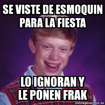 Meme Bad Luck Brian - se viste de esmoquin para la fiesta lo ignoran y ...
