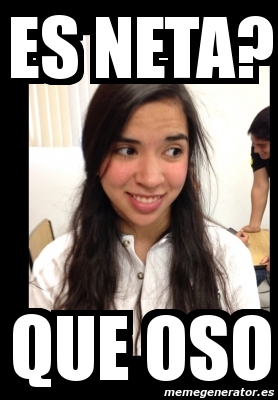 Meme Personalizado - Es neta? Que oso - 3279016