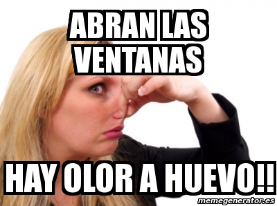 Meme Personalizado - abran las ventanas hay olor a huevo!! - 3284109