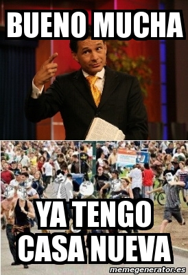 Meme Personalizado - bueno mucha ya tengo casa nueva - 3284374