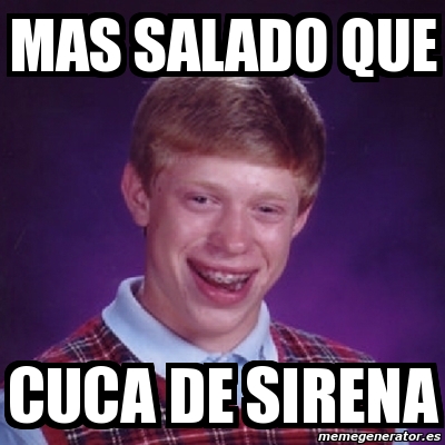 Meme Bad Luck Brian - mas salado que cuca de sirena - 3284898