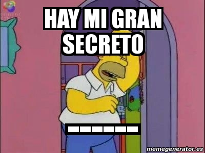 Meme Personalizado - HAY MI GRAN SECRETO ------ - 3286521