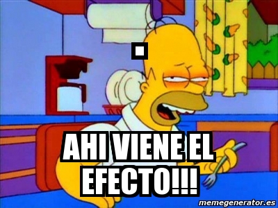 Meme Personalizado - . Ahi viene el efecto!!! - 3287300