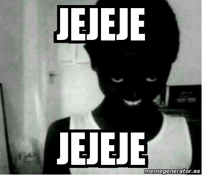 Meme Personalizado - JEJEJE JEJEJE - 3287681