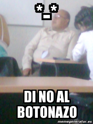 Meme Personalizado - *-* Di no al botonazo - 3288112