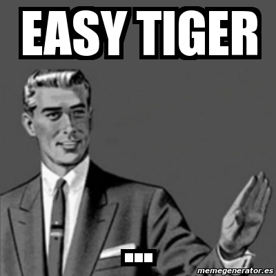 Meme Correction Guy - EASY TIGER ... - 3289573