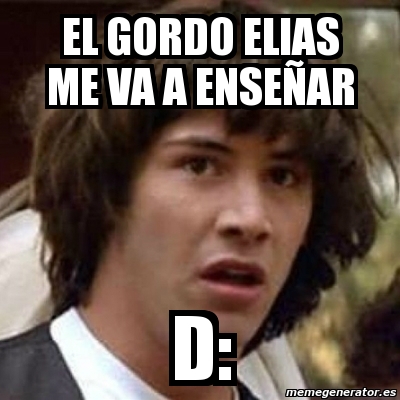 Meme Keanu Reeves - el gordo elias me va a enseÃ±ar D: - 3290327
