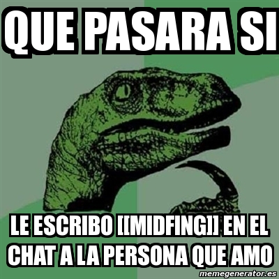 Meme Filosoraptor - que pasara si le escribo [[midfing]] en el chat a ...