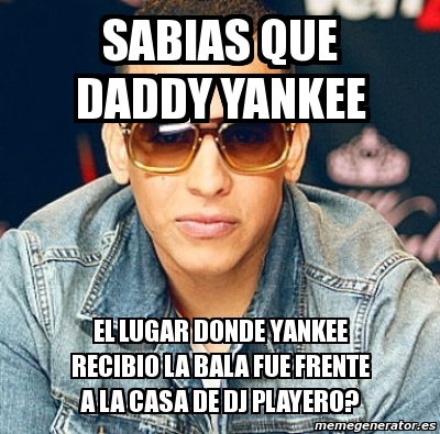 Meme Personalizado - Sabias que Daddy yankee El lugar donde Yankee ...