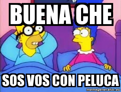 Meme Personalizado - buena che sos vos con peluca - 3298140