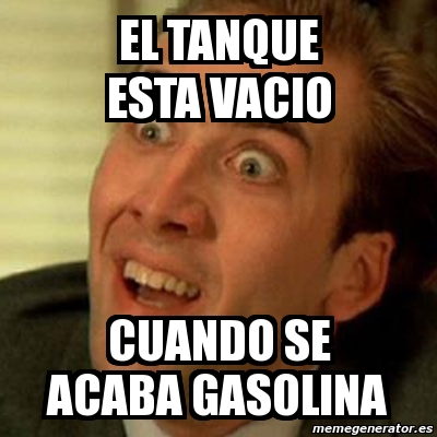 Meme No me digas - el tanque esta vacio cuando se acaba gasolina - 3299860