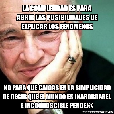 Meme Personalizado - la complejidad es para abrir las posibilidades de ...
