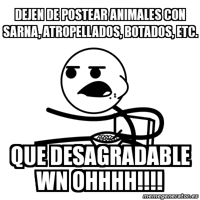 Meme Cereal Guy - dejen de postear animales con sarna, atropellados ...