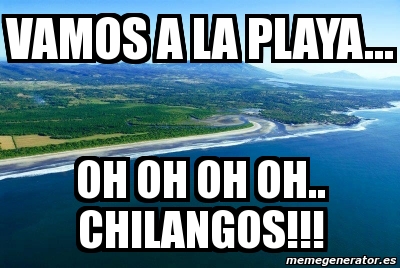 Meme Personalizado - VAMOS A LA PLAYA... OH OH OH OH.. CHILANGOS ...
