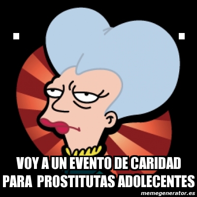 Meme Personalizado - . . voy a un evento de caridad para prostitutas ...