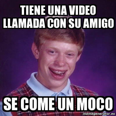 Meme Bad Luck Brian - Tiene una video llamada con su amigo se come un ...