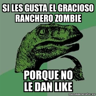 Meme Filosoraptor - si les gusta el gracioso ranchero zombie porque no ...