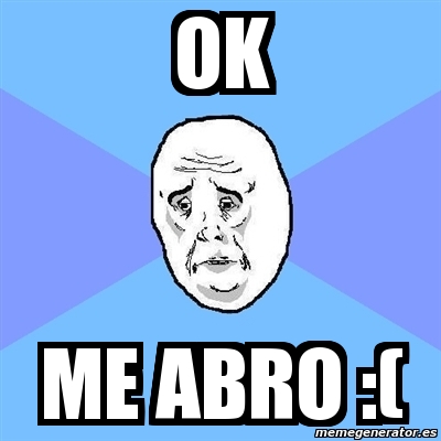 Meme Okay Guy - ok Me aBro :( - 3300122