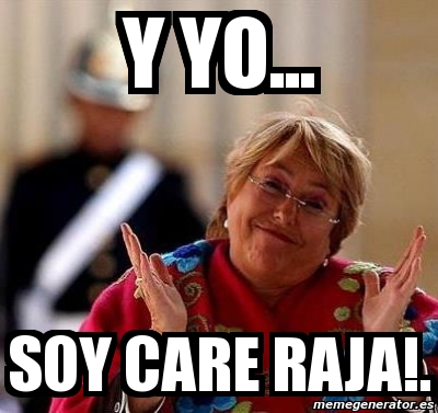 Meme Personalizado - Y yo... soy care raja!. - 3300918