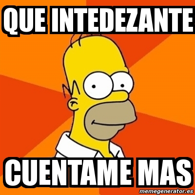 Meme Homer - que intedezante cuentame mas - 3303332