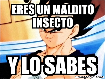 Meme Personalizado - Eres un maldito insecto y lo sabes - 3306280