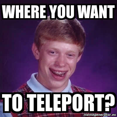 Meme Bad Luck Brian - Where you want to teleport? - 3307303