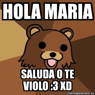 Meme Pedobear - hola maria saluda o te violo :3 XD - 3307726