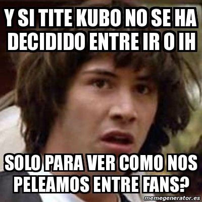 Meme Keanu Reeves - Y si tite kubo no se ha decidido entre Ir o Ih solo ...