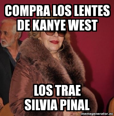 Meme Personalizado - Compra los lentes de kanyE west Los trae Silvia ...