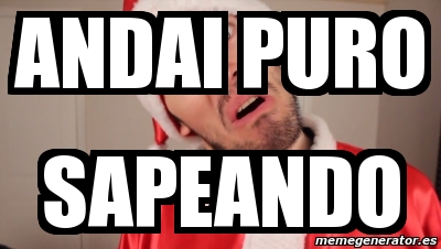 Meme Personalizado - andai puro sapeando - 3309638