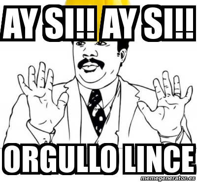 Meme Personalizado - ay si!! ay si!! orgullo lince - 3310152