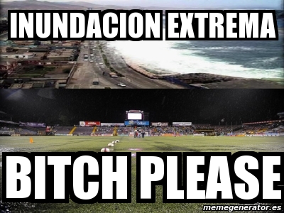 Meme Personalizado - inundacion extrema bitch please - 3310431