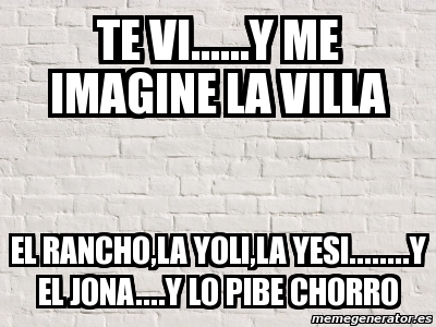 Meme Personalizado - te vi......y me imagine la villa el rancho,la yoli ...