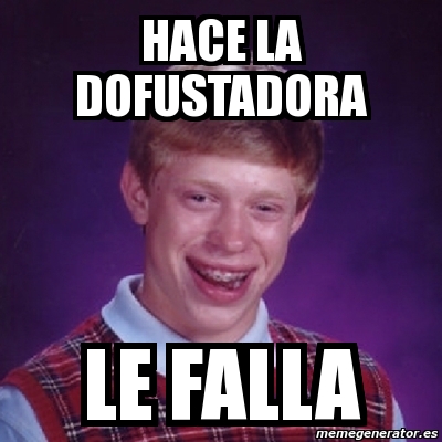 Meme Bad Luck Brian - Hace la dofustadora le falla - 3319722