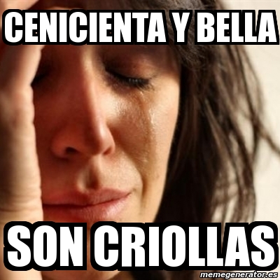 Meme Problems - cenicienta y bella son criollas - 3319736