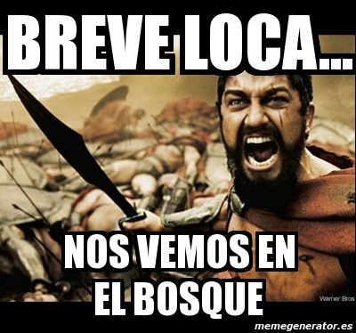 Meme Personalizado - Breve loca... nos vemos en el bosque - 3321442