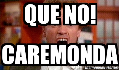 Meme Personalizado - Que NO! Caremonda - 3323917