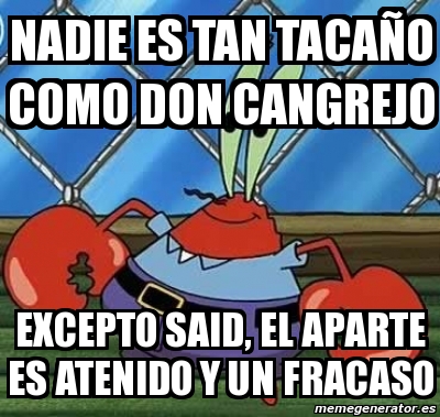 Meme Personalizado - NADIE ES TAN TACAÃ‘O COMO DON CANGREJO EXCEPTO ...