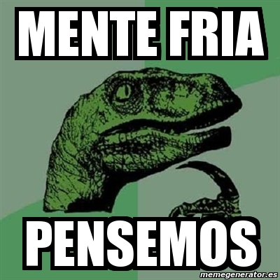 Meme Filosoraptor - mente fria pensemos - 3325725